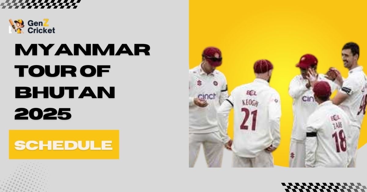 Myanmar Tour of Bhutan 2025: Full Schedule & Match Details